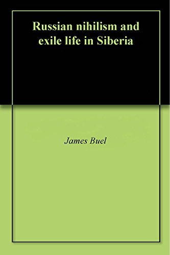 Russian nihilism and exile life in Siberia by James William Buel ...