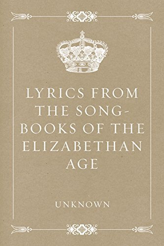 Lyrics from the Song-Books of the Elizabethan Age by Unknown | Goodreads