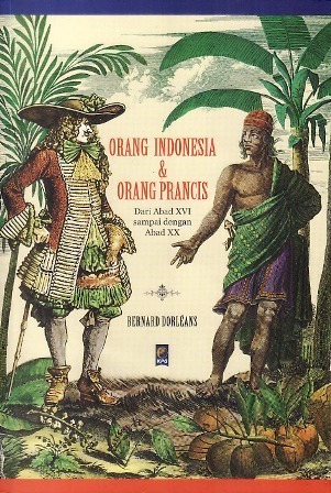 Orang Indonesia dan Orang Prancis dari Abad XVI sampai dengan Abad XX ...