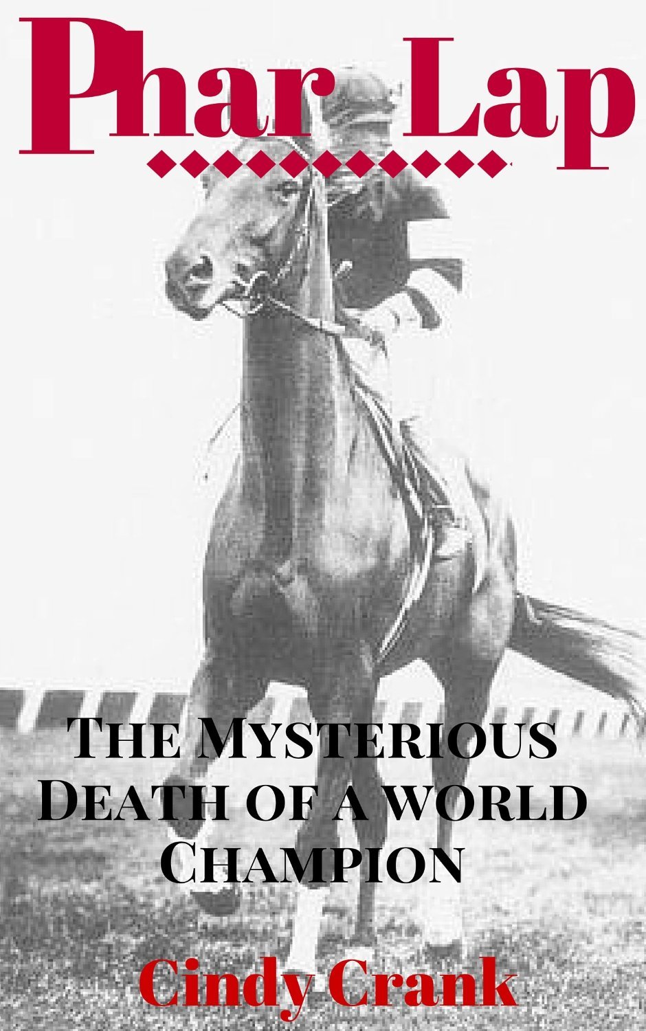 Phar Lap: The Mysterious Death of a World Champion by Cindy Crank ...