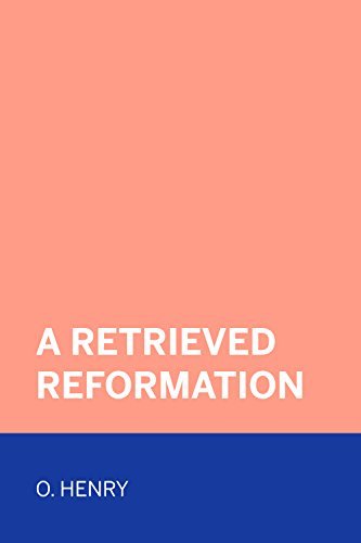 A Retrieved Reformation by O. Henry | Goodreads