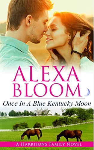 Once In A Blue Kentucky Moon (The Harrisons #1) by Alexa Bloom | Goodreads