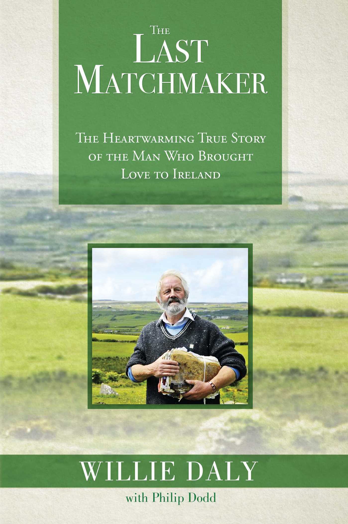 The Last Matchmaker: The Heartwarming True Story of the Man Who Brought ...