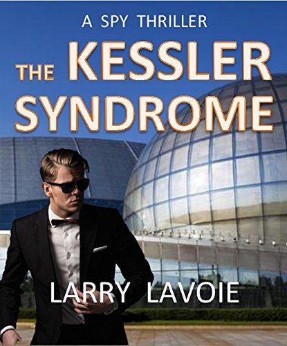 The Kessler Syndrome by Larry LaVoie | Goodreads
