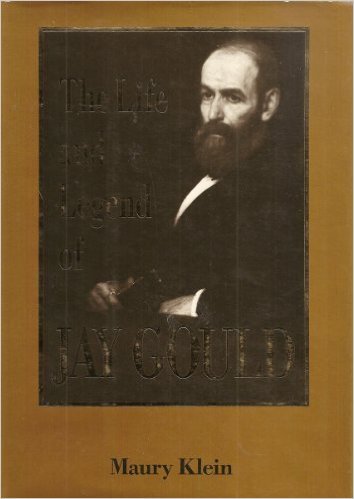 The Life and Legend of Jay Gould by Maury Klein | Goodreads