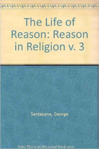 The Life of Reason, Vol. 3: Reason in Religion by George Santayana ...