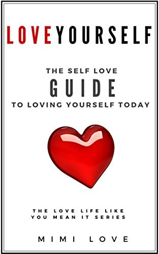 How to Love Yourself: The Self-Love Guide: Start Today with ...
