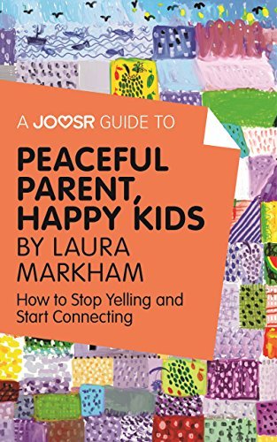 A Joosr Guide to... Peaceful Parent, Happy Kids by Laura Markham: How ...