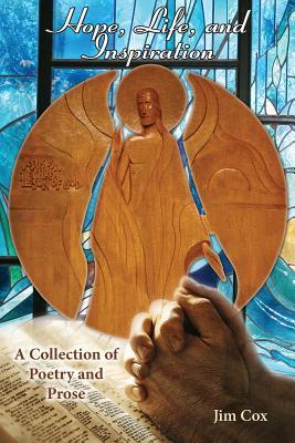 Hope, Life, and Inspiration-A Collection of Poetry and Prose by James ...