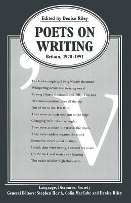 Poets on Writing: Britain, 1970–1991 by Denise Riley | Goodreads