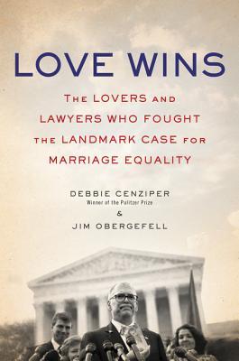 Love Wins: The Lovers and Lawyers Who Fought the Landmark Case for ...