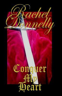 Conquer My Heart by Rachel Donnelly | Goodreads