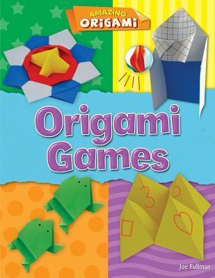 Origami Games (Amazing Origami) by Joe Fullman | Goodreads