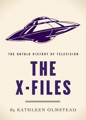The X-Files: The Untold History of Television by Kathleen Olmstead ...
