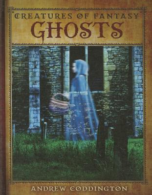 Ghosts (Creatures of Fantasy) by Andrew Coddington | Goodreads