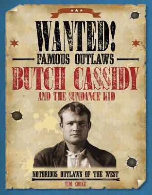 Butch Cassidy and the Sundance Kid: Notorious Outlaws of the West by ...