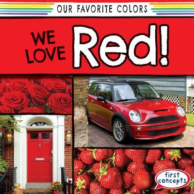 We Love Red! (Our Favorite Colors) by Richard Little | Goodreads