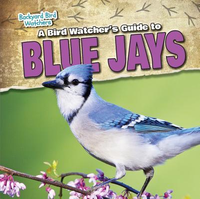 A Bird Watcher's Guide to Blue Jays by Katherine Ponka | Goodreads