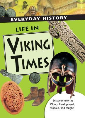 Life in Viking Times: Discover How the Vikings Lived, Played, Worked ...