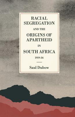 Racial Segregation and the Origins of Apartheid in South Africa, 1919 ...