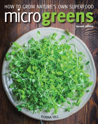 Microgreens: How to Grow Nature's Own Superfood by Fionna Hill | Goodreads