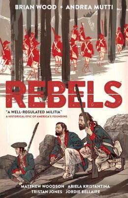 Rebels, Volume 1: A Well-Regulated Militia by Brian Wood | Goodreads