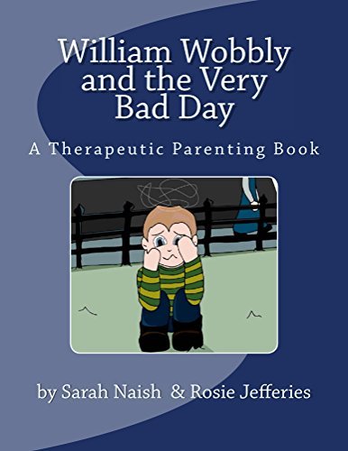 William Wobbly and the Very Bad Day: A Therapeutic Parenting Book by ...