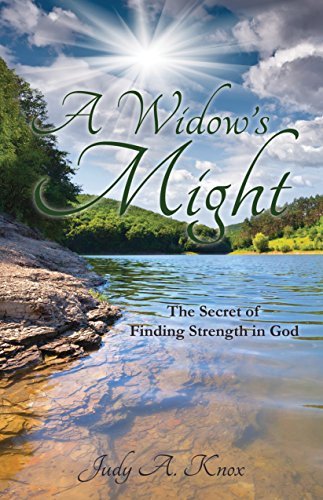 A Widow S Might The Secret Of Finding Strength In God By Judy A Knox
