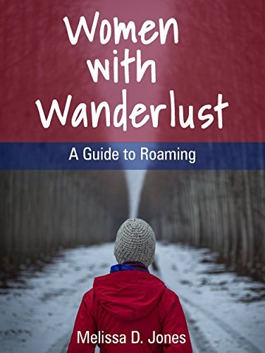 Women with Wanderlust: A Guide to Roaming by Melissa D. Jones | Goodreads