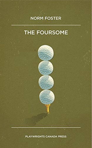 The Foursome by Norm Foster | Goodreads