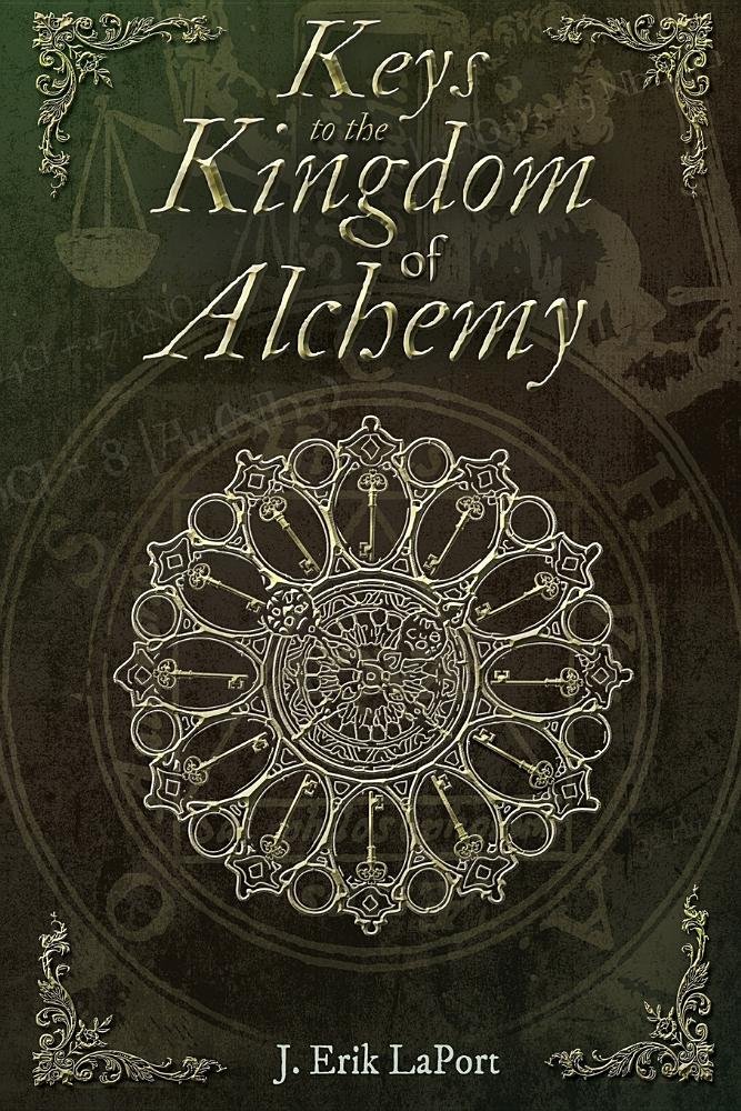 Keys to the Kingdom of Alchemy by J. Erik LaPort | Goodreads