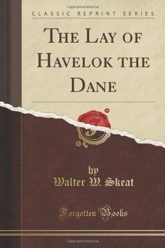 The Lay of Havelok the Dane (Classic Reprint) by Walter W. Skeat ...