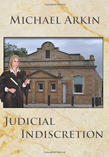 Judicial Indiscretion by Michael Arkin | Goodreads