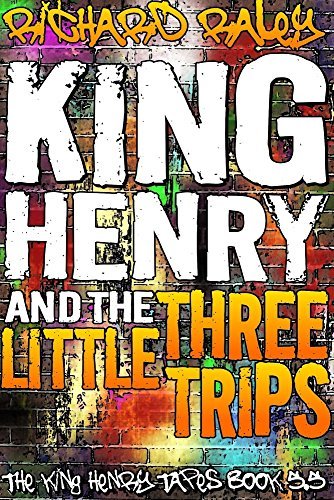 King Henry and the Three Little Trips by Richard Raley | Goodreads