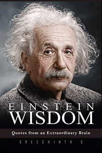 Einstein Wisdom: Quotes from an Extraordinary Brain by Sreechinth C ...