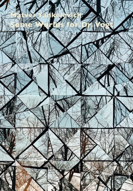 Some Worlds For Dr. Vogt by Matvei Yankelevich | Goodreads