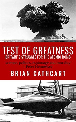 Test Of Greatness: Britain’s Struggle for the Atom Bomb by Brian ...