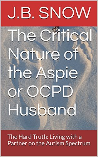 The Critical Nature of the Aspie or OCPD Husband: The Hard Truth ...