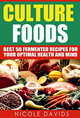 Cultured Foods: Best 50 Fermented Recipes for Your Optimal Health and ...