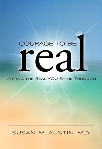 Courage to Be Real: Letting the Real You Shine Through by Susan Austin ...