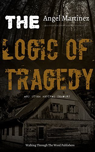 The Logic of Tragedy and Other Sermons by Angel Martinez | Goodreads