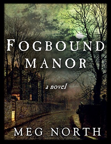 Fogbound Manor: A Novel by Meg North | Goodreads