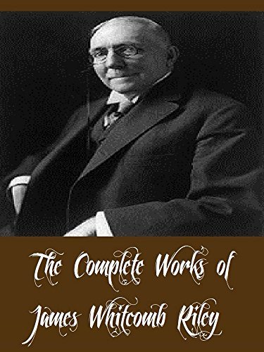 The Complete Works of James Whitcomb Riley by James Whitcomb Riley ...