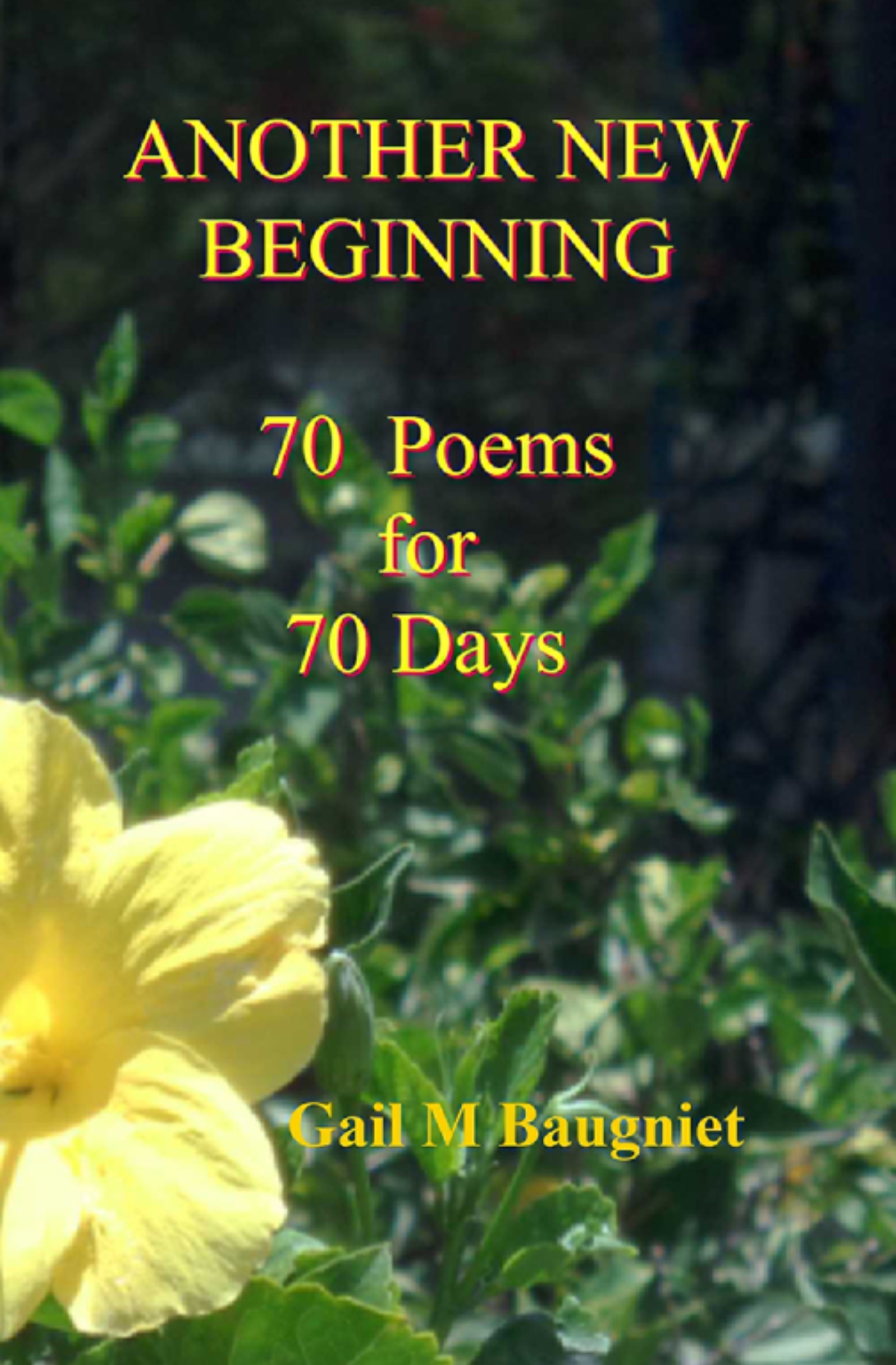 Another New Beginning: 70 Poems for 70 Days by Gail M. Baugniet | Goodreads