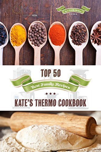 Kate's Thermo Cookbook - Top 50 Best Family Recipes: Your Guide to Easy ...