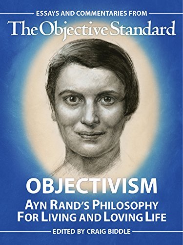 Objectivism: Ayn Rand’s Philosophy for Living and Loving Life by Craig ...