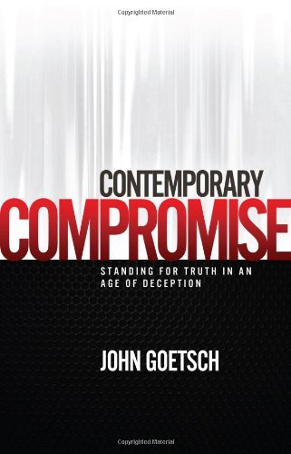Contemporary Compromise: Standing for truth in an age of deception by ...
