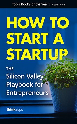 How to Start a Startup: The Silicon Valley Playbook for Entrepreneurs ...