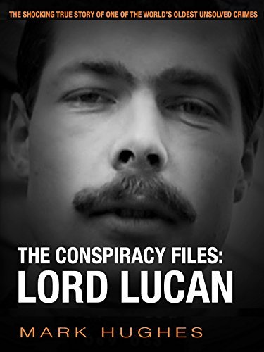 The Conspiracy Files: Lord Lucan by Mark Hughes | Goodreads
