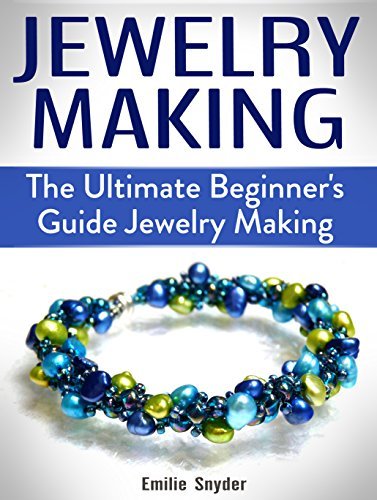 Jewelry Making: The Ultimate Beginner's Guide Jewelry Making by Emilie ...